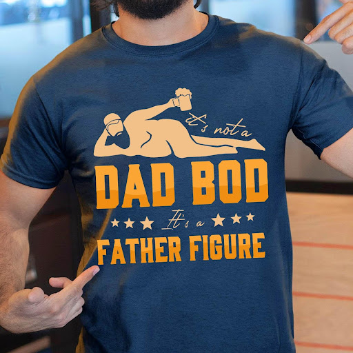 Dad Bod Father Figure Shirts: Celebrating Father's Day with ...